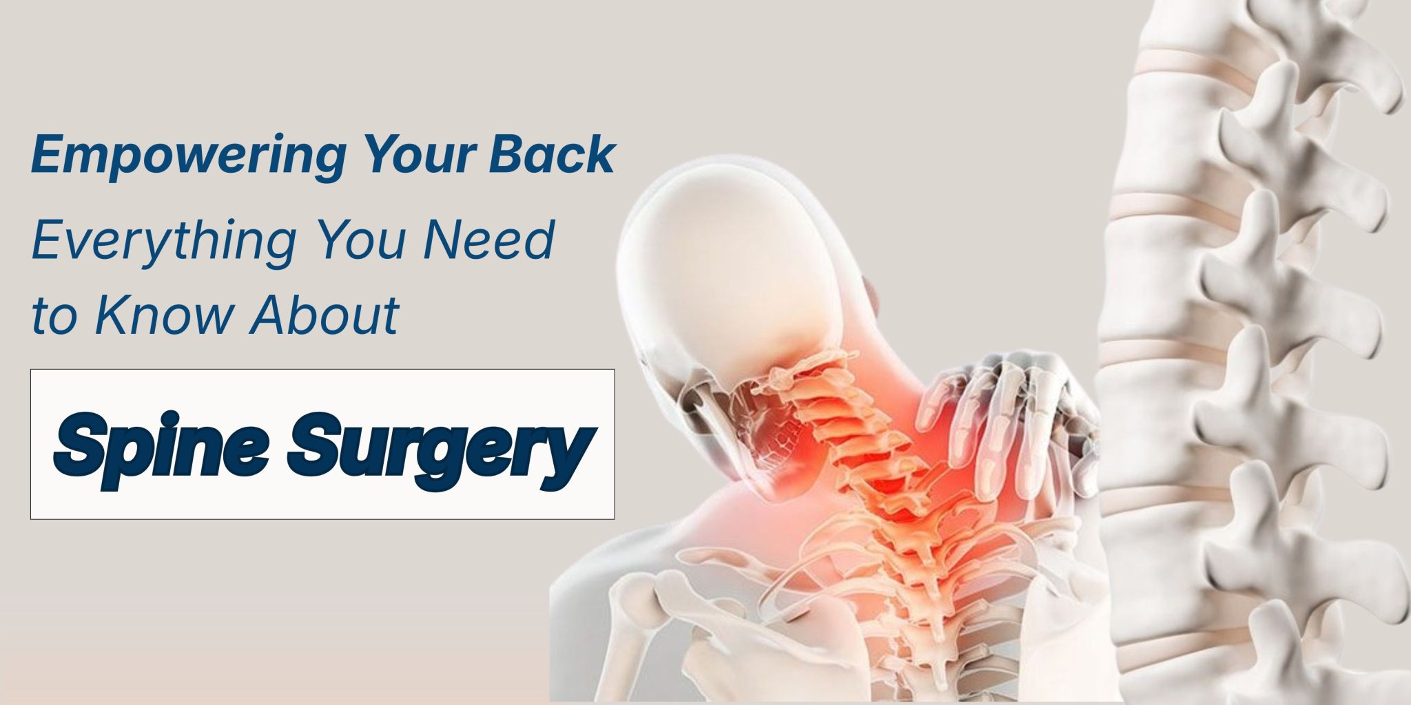 Empowering Your Back Everything You Need to Know About Spine Surgery