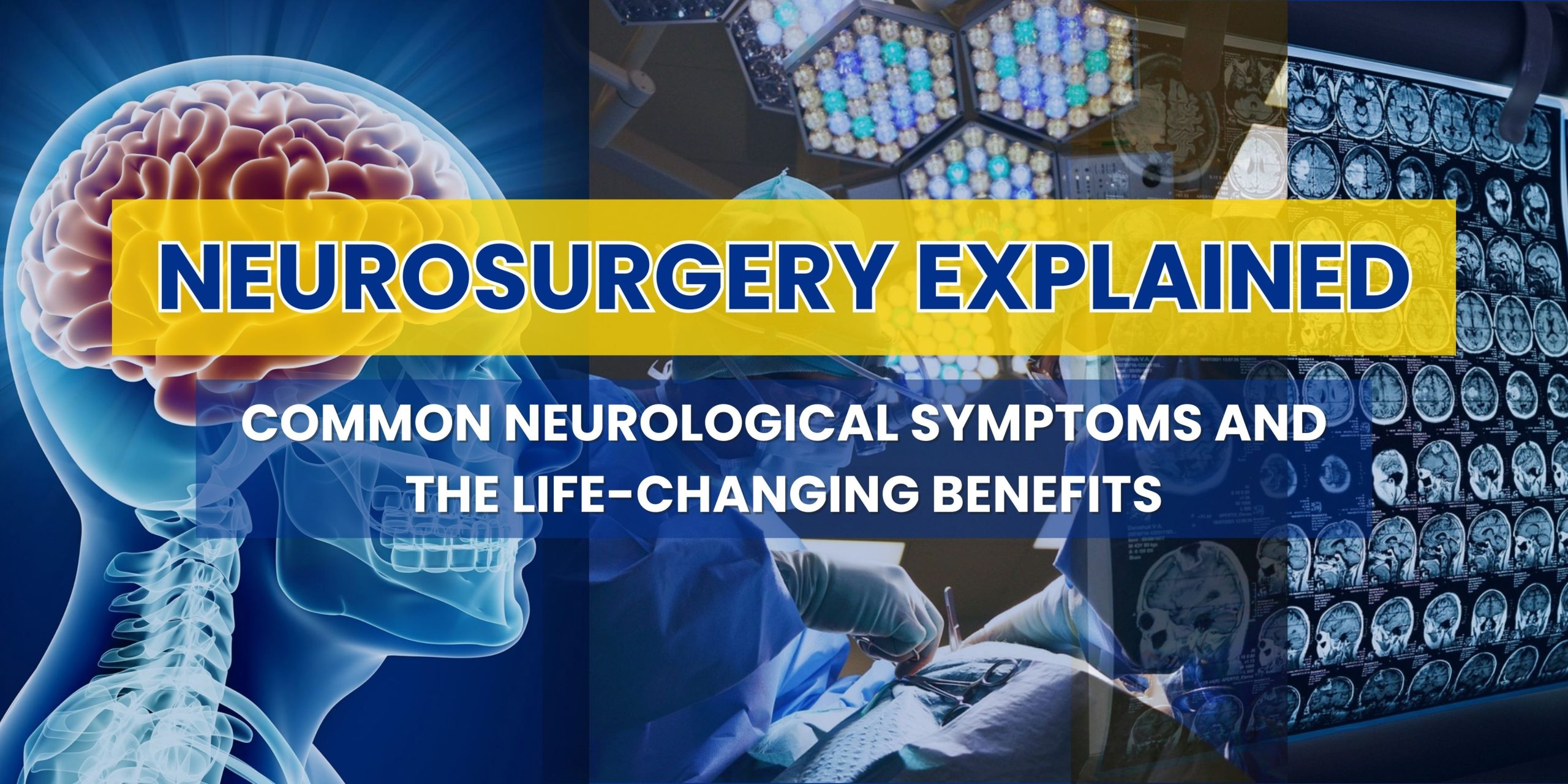 Neurosurgery Explained: Common Neurological Symptoms and Benefits